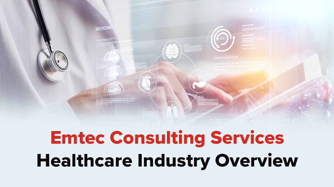 Emtec Consulting Services Healthcare Industry Overview - YouTube
