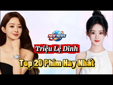 Top 20 Bộ Phim Hay Nhất của TRIỆU LỆ DĨNH