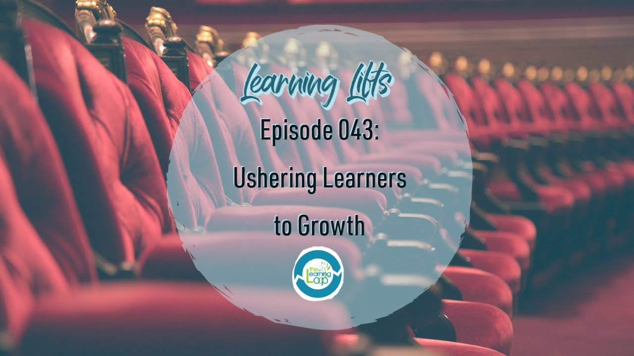 Learning Lifts: Episode 043 – Ushering Learners to Growth - YouTube