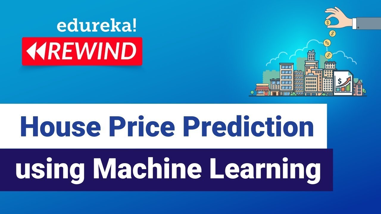 House Price Prediction using Machine Learning | Machine Learning Projects | ML Edureka | Rewind ...