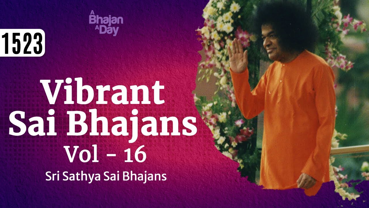 1523 - Vibrant Sai Bhajans Vol - 16 | Sri Sathya Sai Bhajans - YouTube