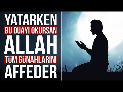 Uyumadan Önce Bu Duayı Okursan, Allah Tüm Günahlarını Affeder. Mutlaka Oku!