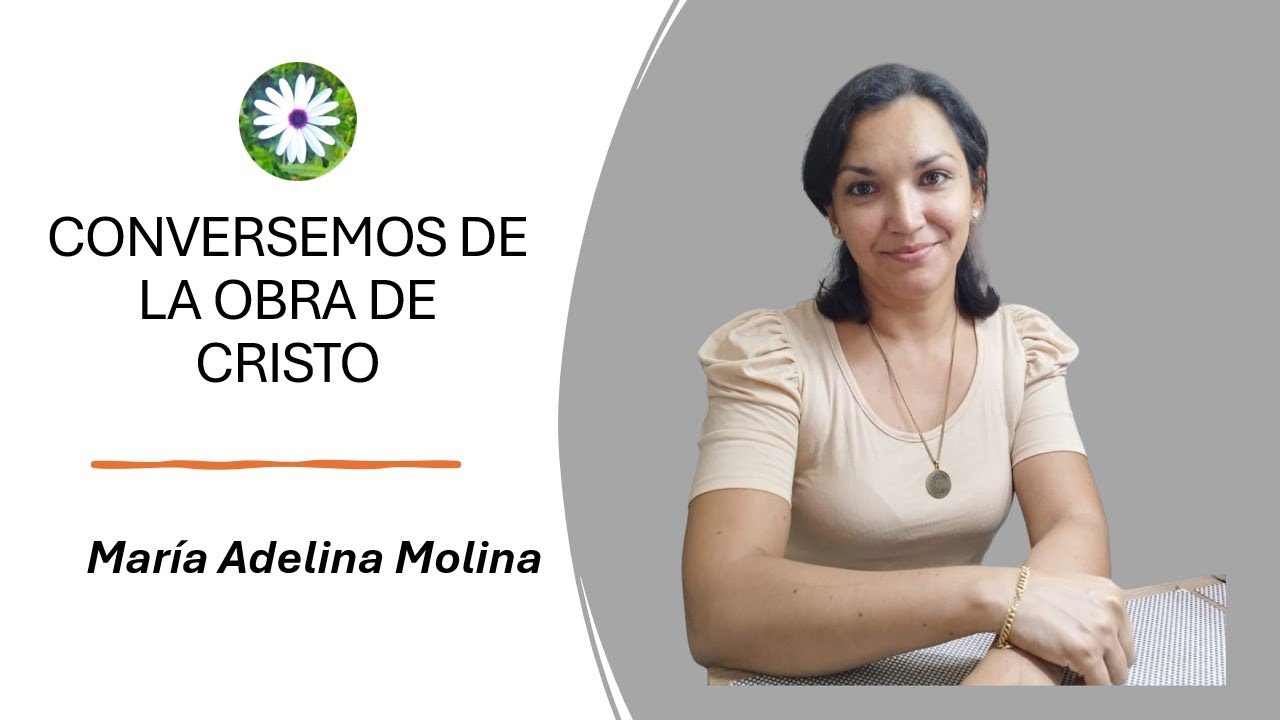 ENTREVISTA A MARIA ADELINA MOLINA. CONVERSEMOS DE LA OBRA DE CRISTO ...