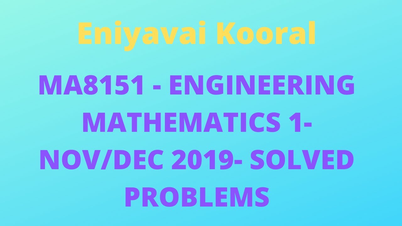 MA 8151- ENGINEERING MATHEMATICS - NOV/ DEC 2019 - SOLVED PROBLEMS ...