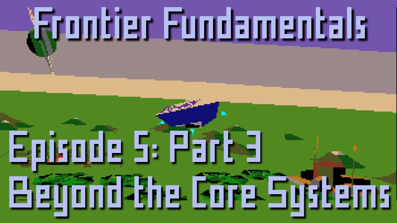 Frontier Fundamentals - Episode 5: Part 3 - Beyond the Core Systems ...