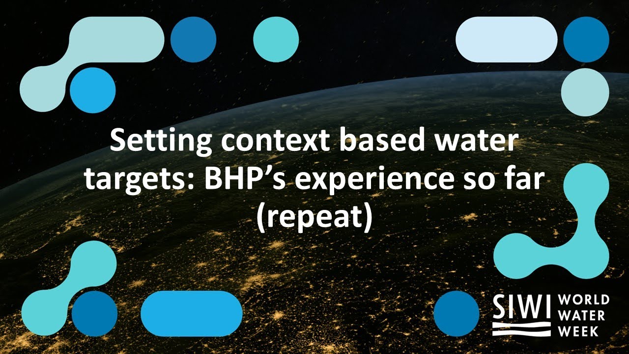 Setting context based water targets: BHP’s experience so far (repeat ...