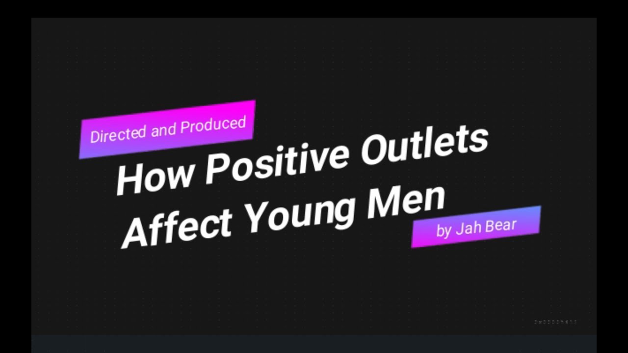How Positive Outlets Affect Young Men - YouTube