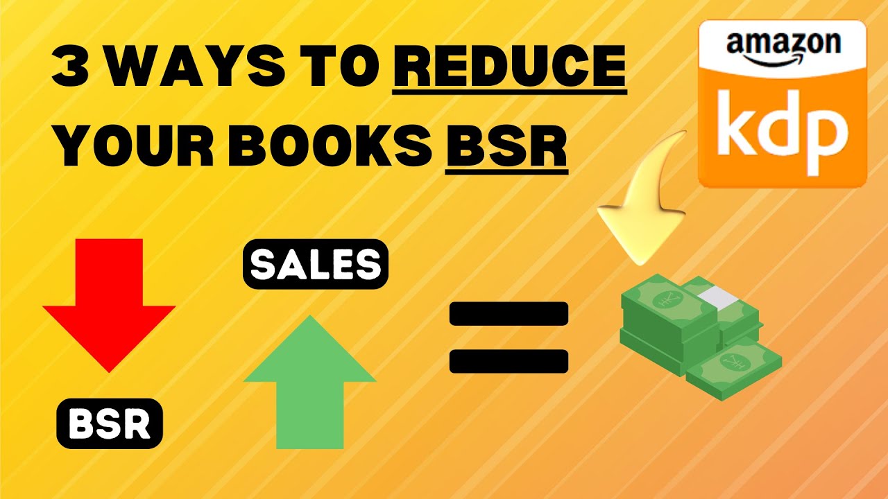 3 Ways To Reduce Your Books BSR (How to increase Amazon KDP book sales ...