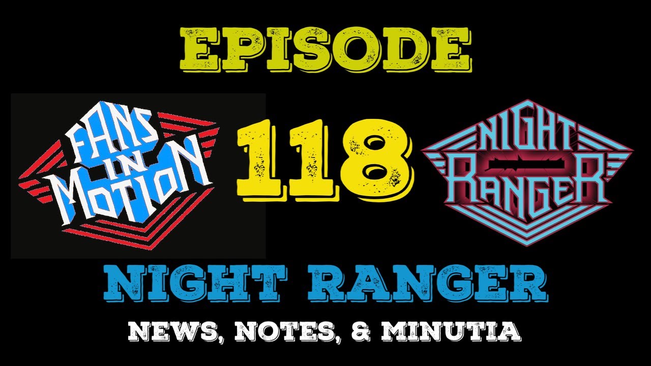 Fans In Motion Episode 118: NIGHT RANGER News, Notes, & Minutia For ...