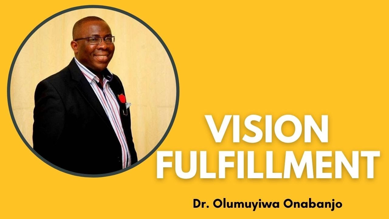 Vision Fulfillment with Dr. Olumuyiwa Onabanjo - YouTube