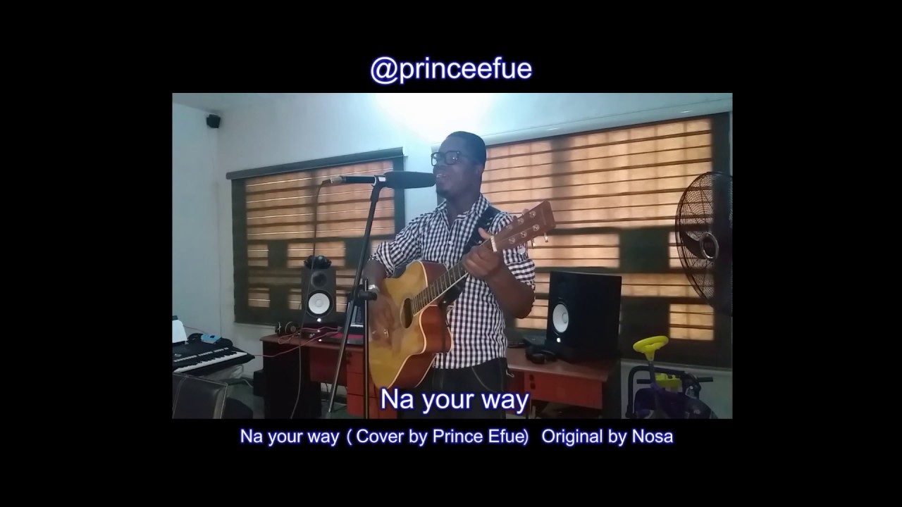 Prince Efue - Na your way (Cover) Original by Nosa - YouTube