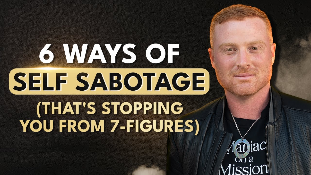 6 Ways of Self-Sabotage (That’s Stopping You From 7 Figures) - YouTube
