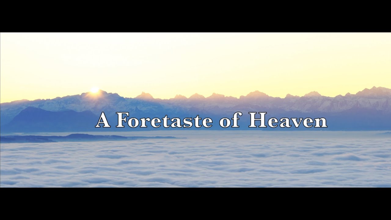 A Foretaste of Heaven - YouTube