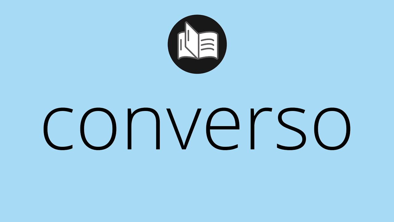 Que significa CONVERSO • converso SIGNIFICADO • converso DEFINICIÓN ...