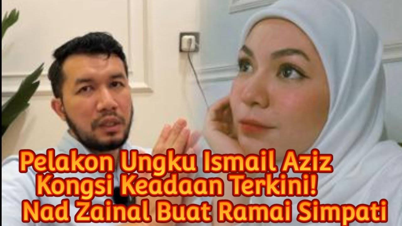 Pelakon Ungku Ismail Aziz Kongsi Keadaan Terkini! Nad Zainal Buat Ramai ...