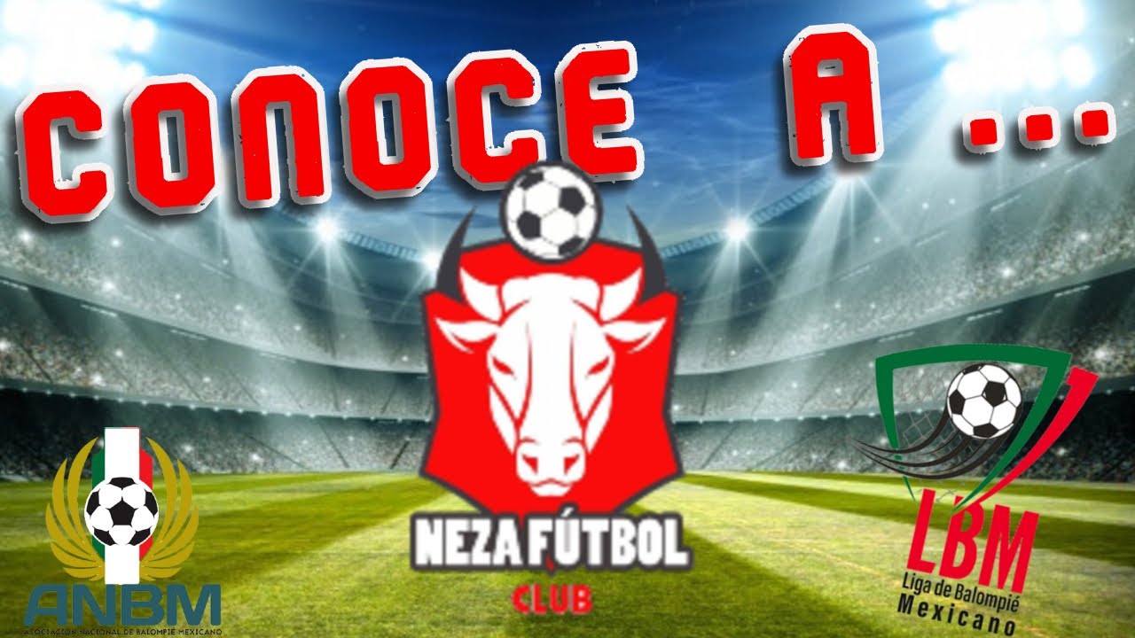 Liga de Balompié Mexicano Neza Fútbol Club | Conoce algunos detalles de ...
