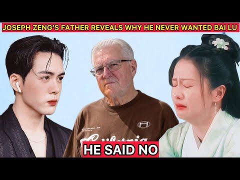 Joseph Zeng's Father Finally Reveals Why He Never Wanted Bai Lu to Marry His Son. #josephzeng #bailu