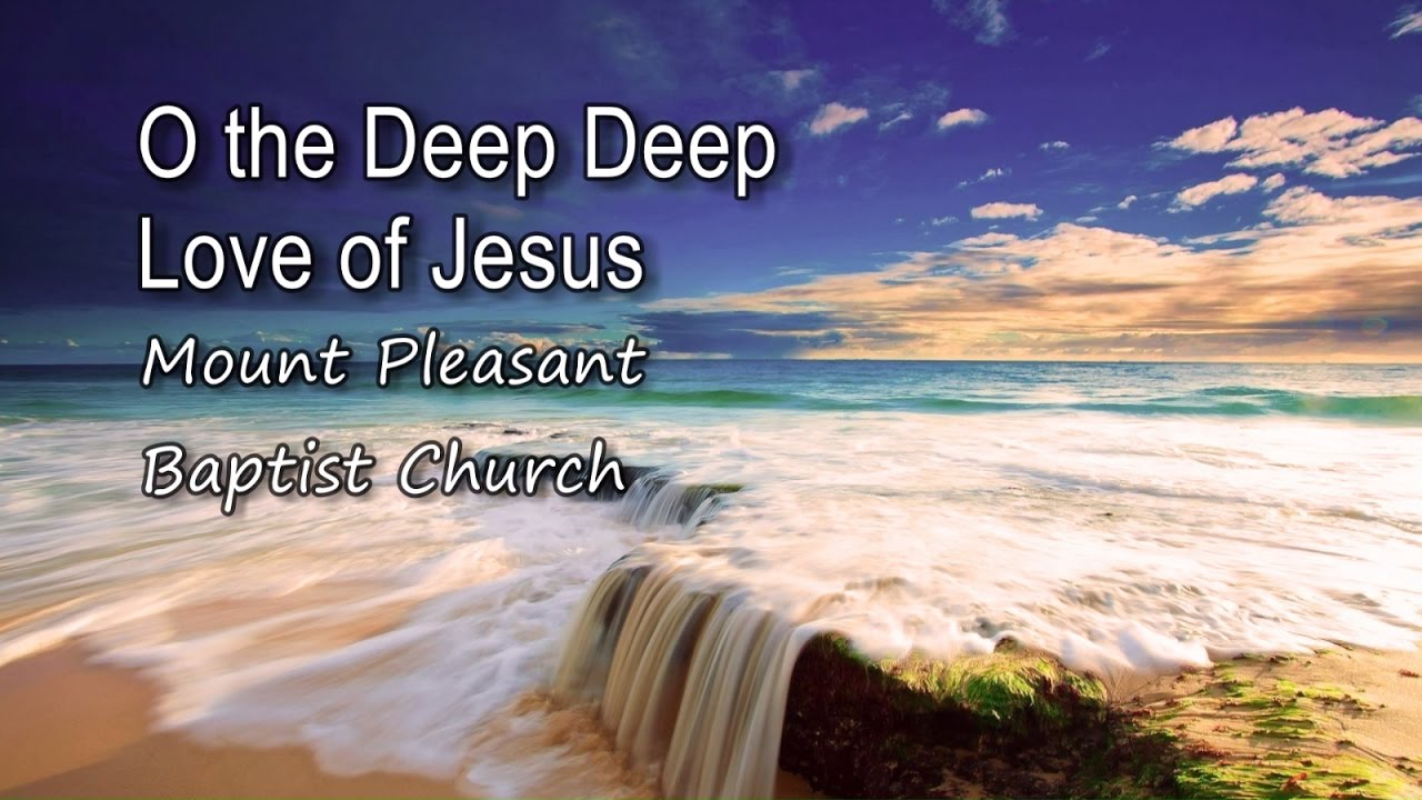 O the Deep Deep Love of Jesus - Mount Pleasant Baptist Church [with ...