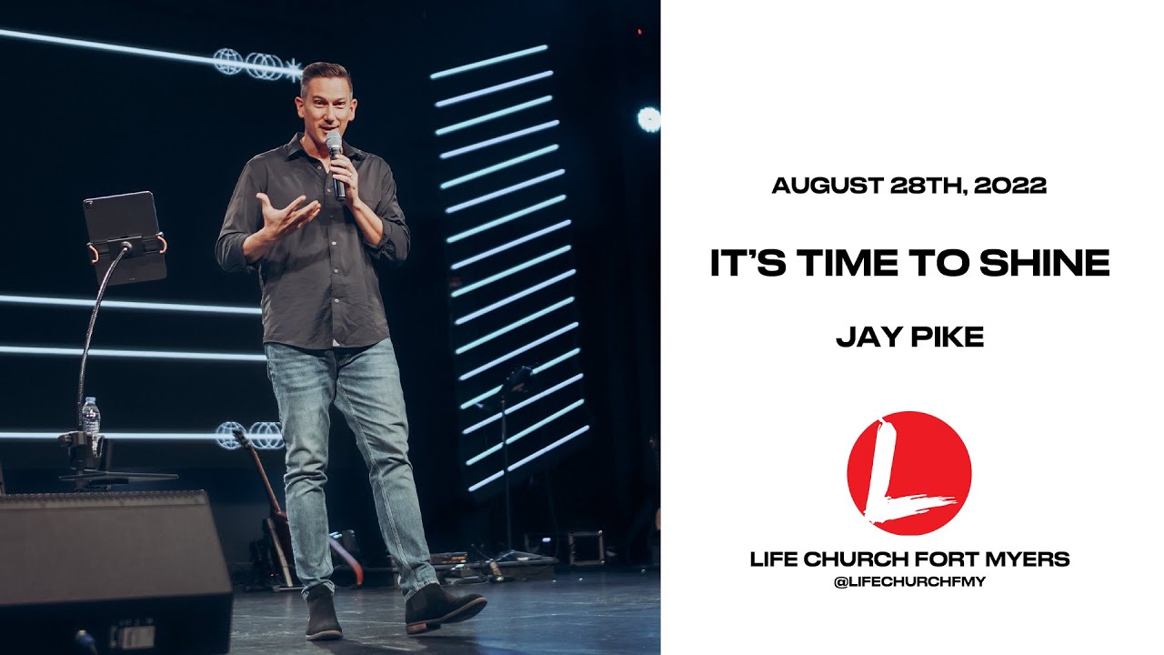 It's Time to Shine | Pastor Jay Pike | Life Church - YouTube