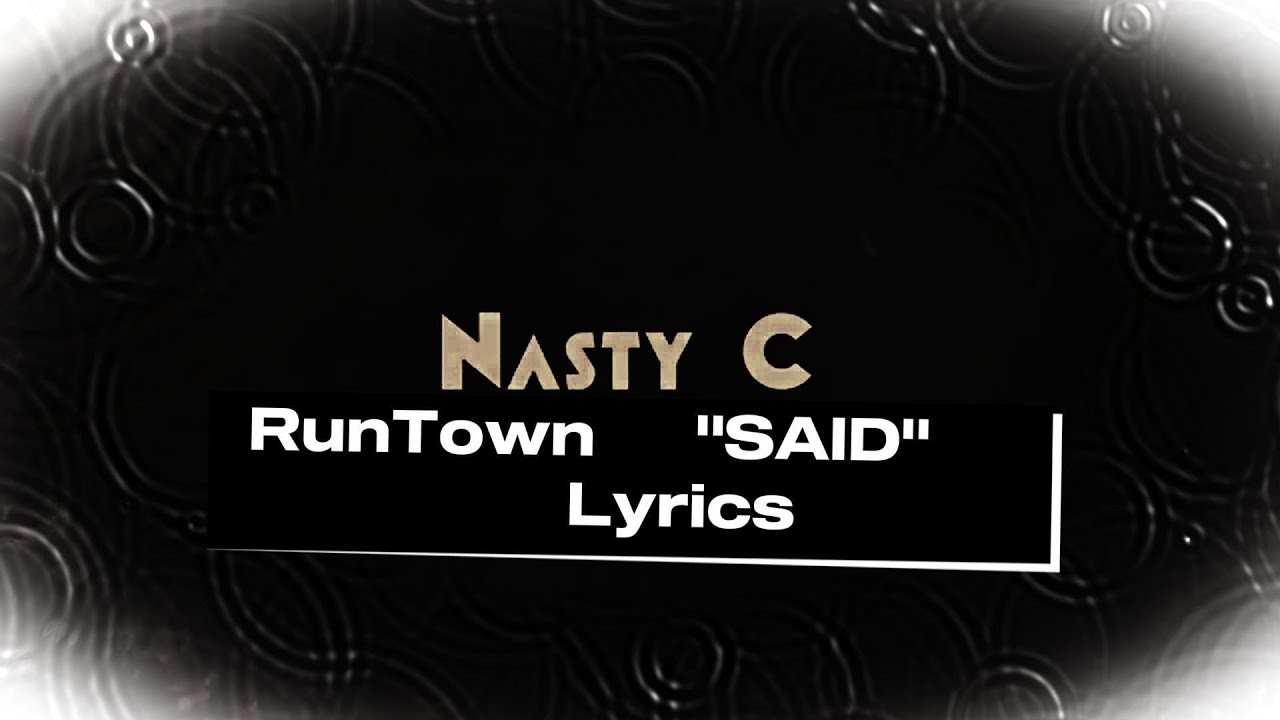 Nasty C Ft Runtown Said Lyrics @carrislyrics6 - YouTube