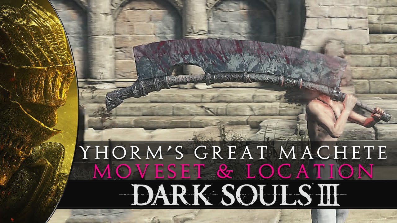 Dark Souls 3 - Yhorm's Great Machete Moveset & Showcase Guide - YouTube