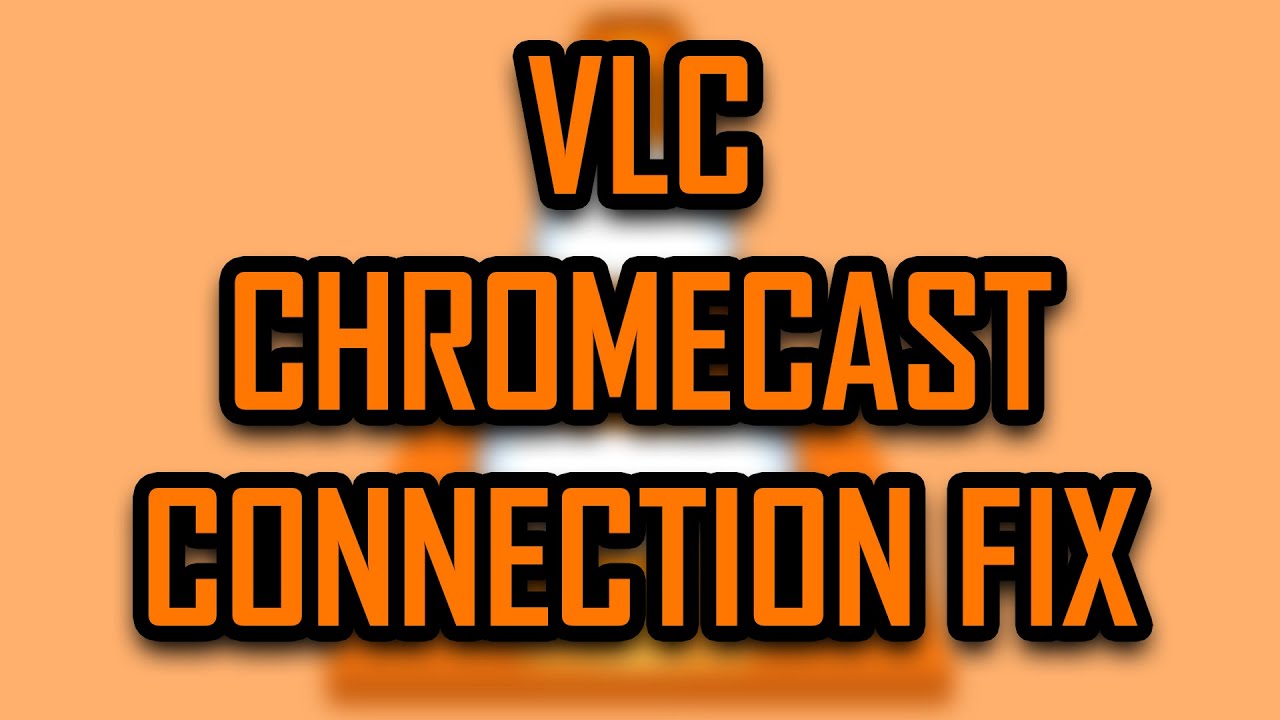 VLC - CHROMECAST LOST CONNECTION ISSUES SOLUTION (CAST TO TV FROM PC ...