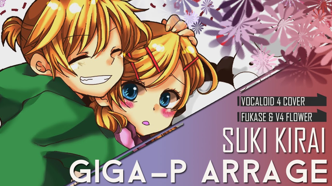 [V4 Flower & Fukase] Suki Kirai - Giga-P Ver. [VOCALOID 4 Cover] - YouTube