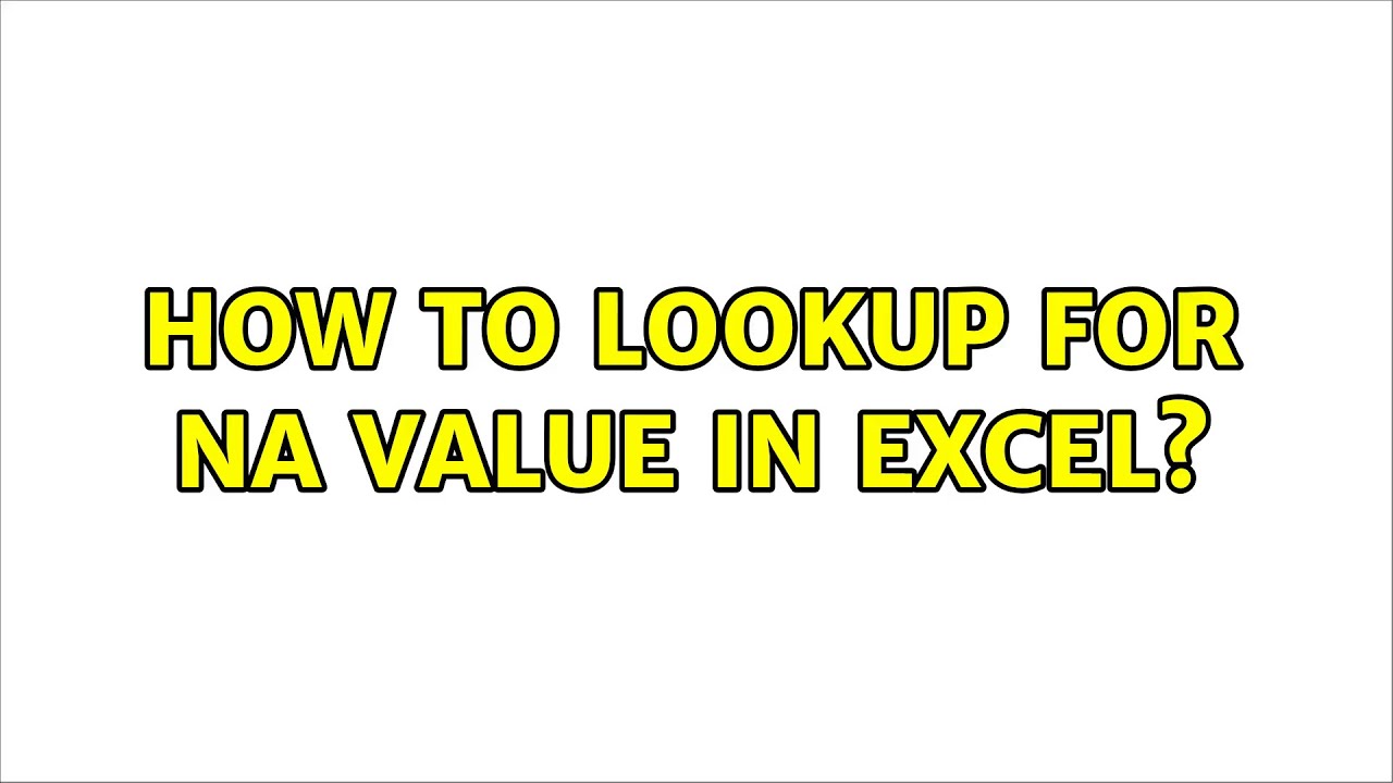 How to lookup for NA value in Excel? - YouTube