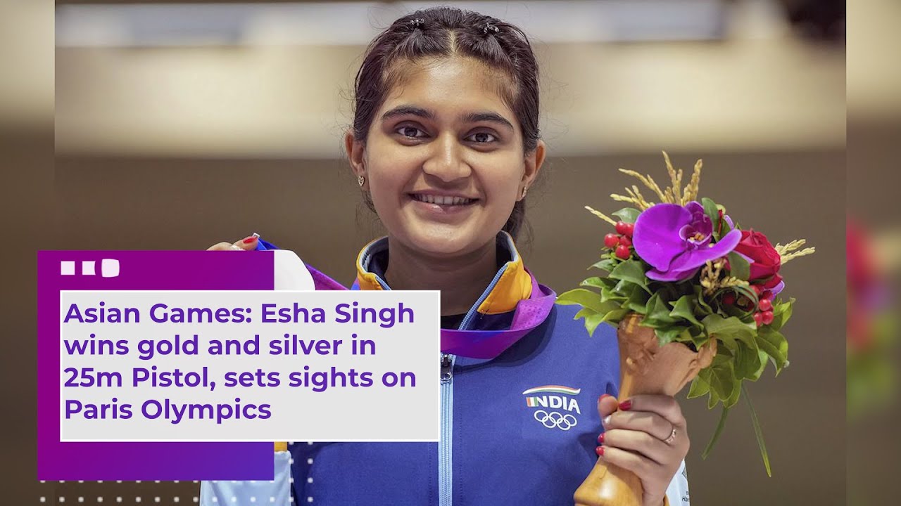 Asian Games: Esha Singh wins gold and silver in 25m Pistol, sets sights ...