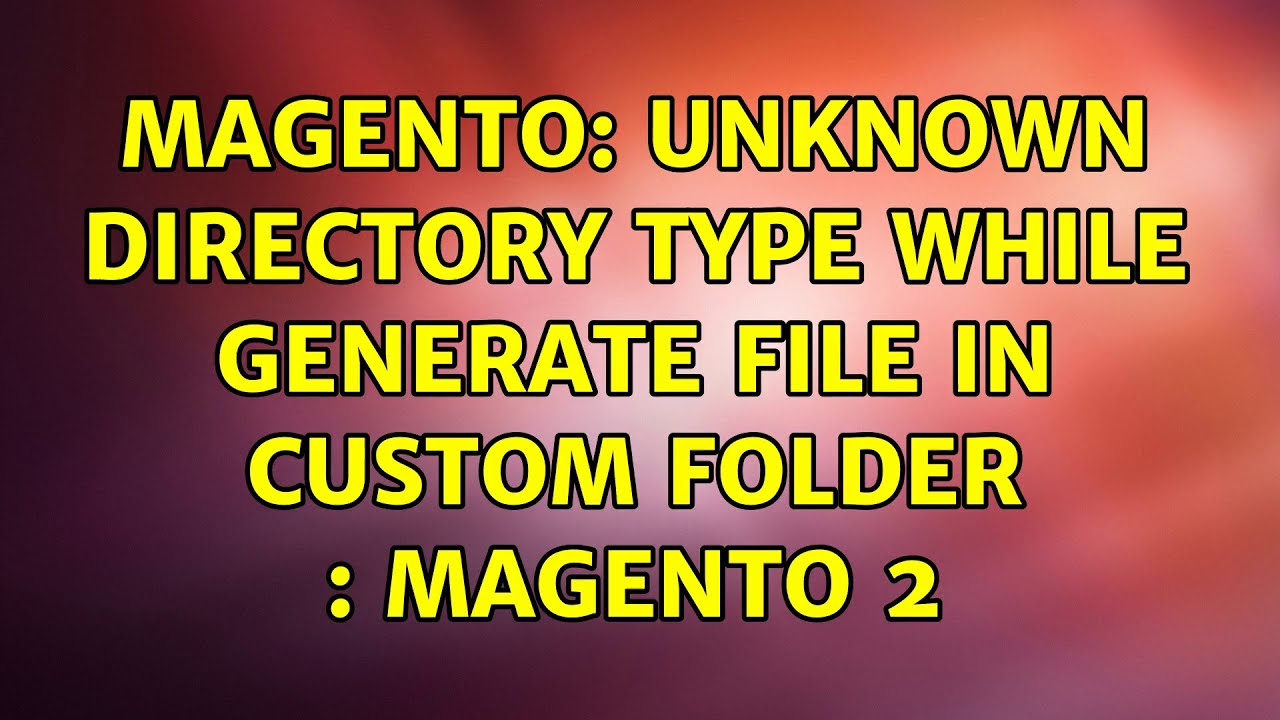 Magento Unknown Directory Type While Generate File In Custom Folder 7176
