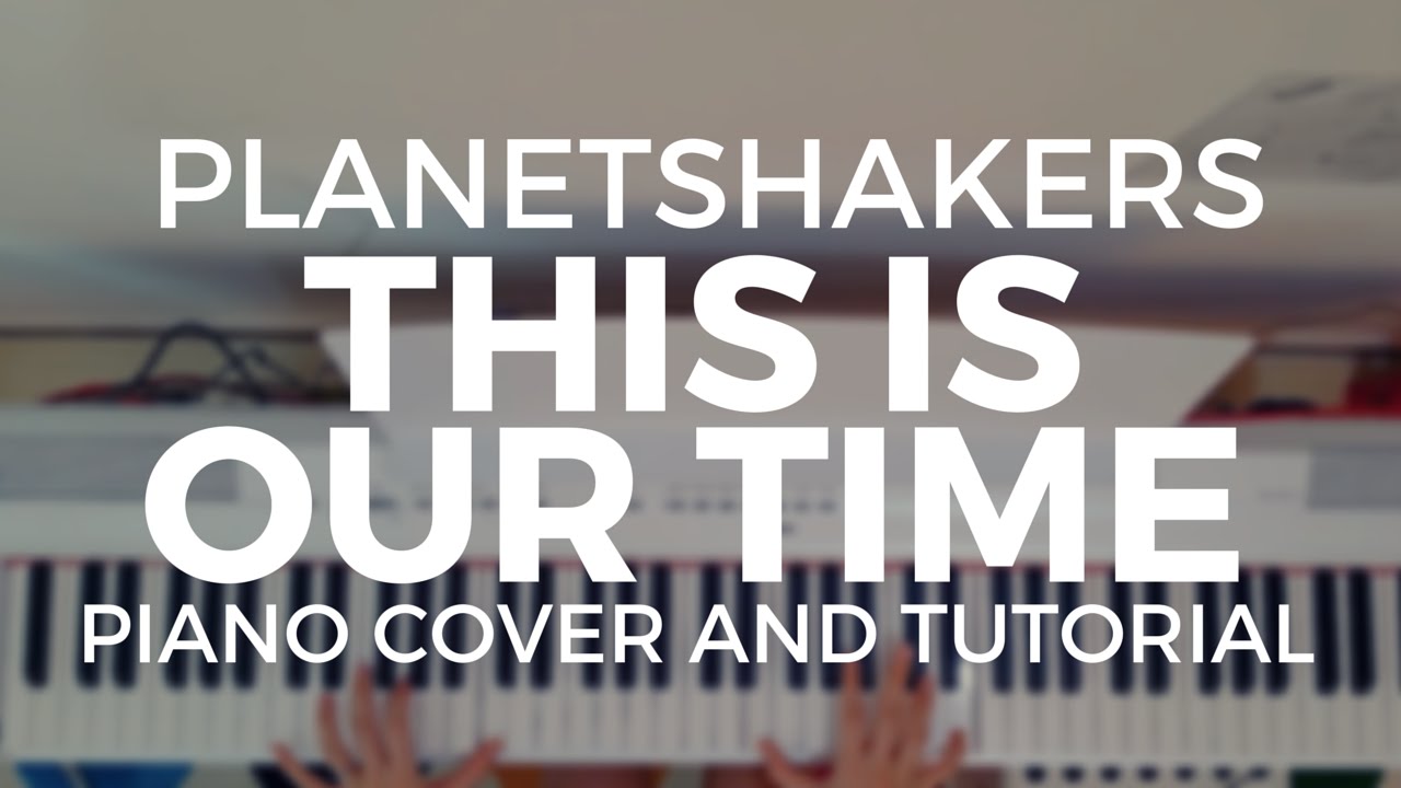 Planetshakers This Is Our Time Piano Cover and Tutorial - YouTube