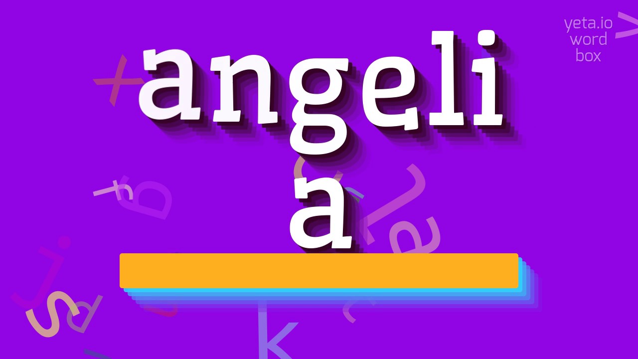How to say "angelia"! (High Quality Voices) - YouTube