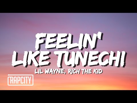 Lil Wayne, Rich The Kid - Feelin' Like Tunechi (Lyrics)