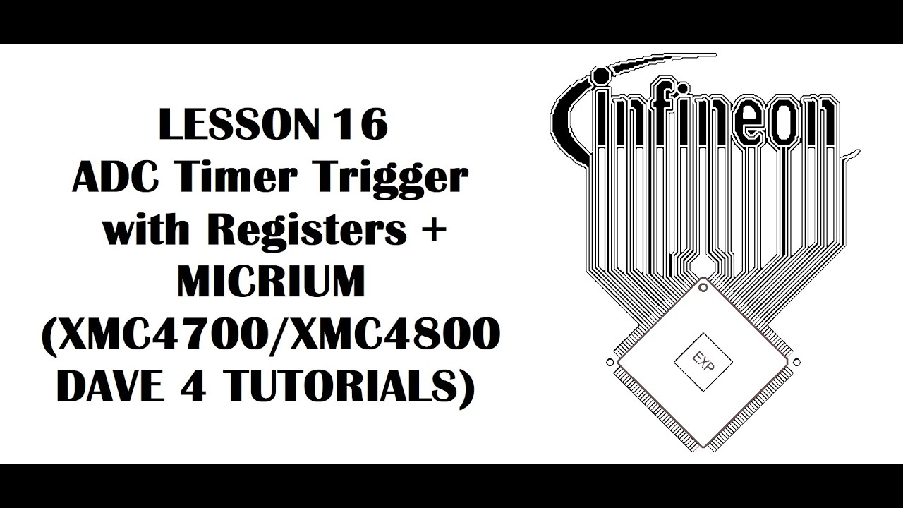 Lesson 16 ADC Timer Trigger + Registers + MICRIUM (INFINEON XMC4700 ...