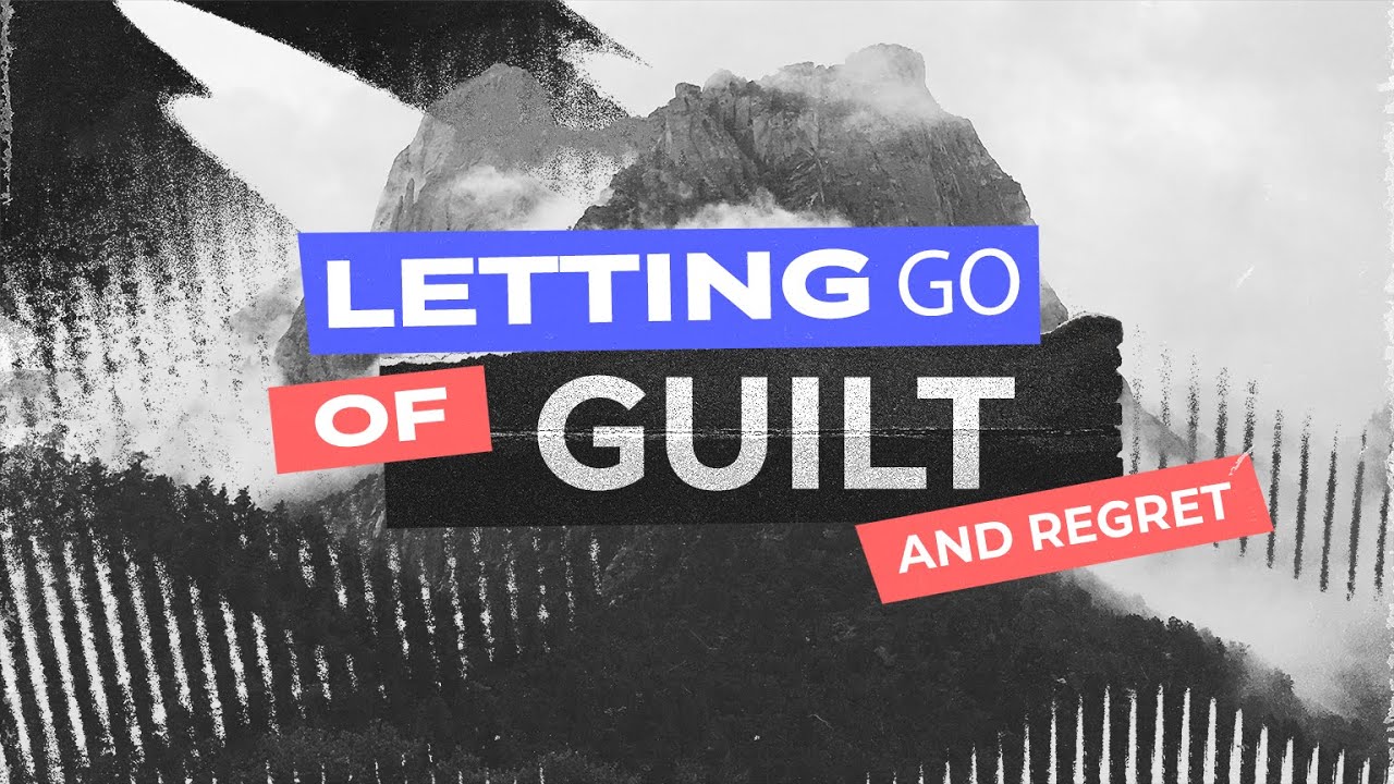 Letting Go of Guilt and Regret (Part 2) - YouTube