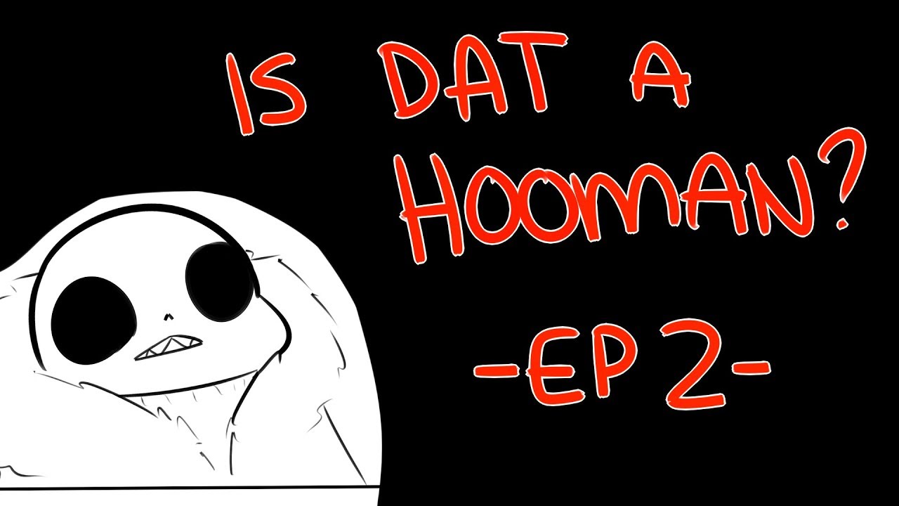Is dat a hooman [EP2] [REUPLOAD] - YouTube