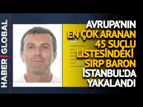 Sırp Çete Lideri İstanbul'da Yakalandı!