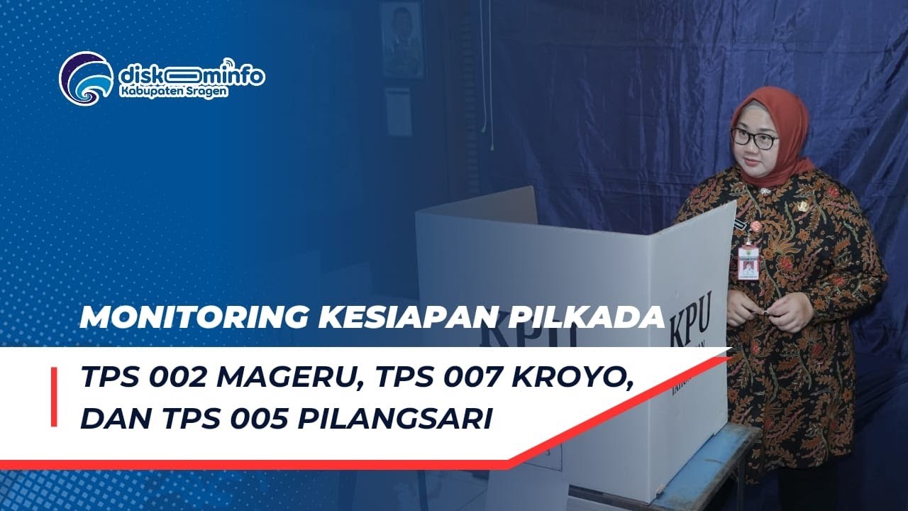 Monitoring Kesiapan PILKADA di TPS 002 Mageru, TPS 007 Kroyo, dan TPS ...