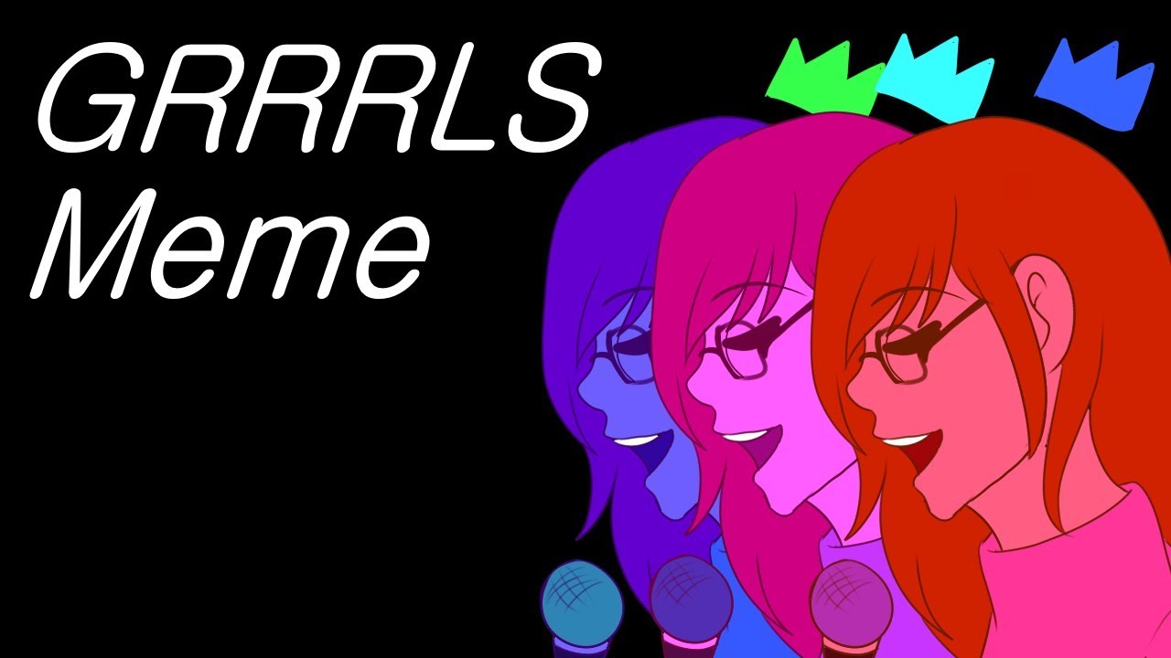 grrrls animation meme - YouTube