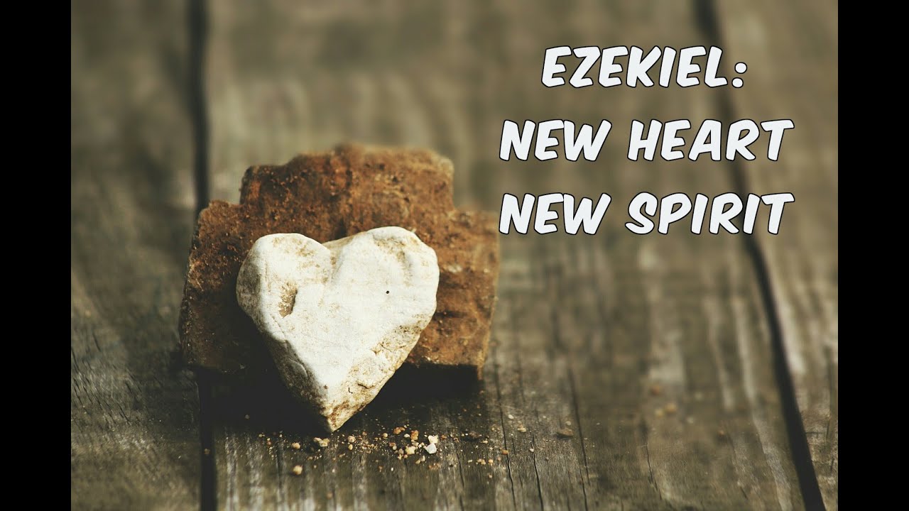 Ezekiel: New Heart and New Spirit - YouTube