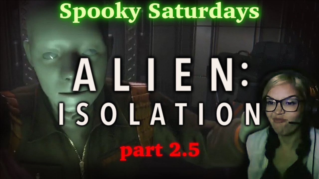 Alien: Isolation gameplay | Spooky Saturdays (pt. 2.5) - YouTube