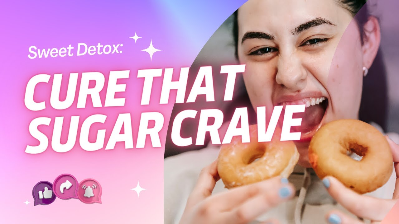 Sweet Detox: CureThatSugarCrave - YouTube