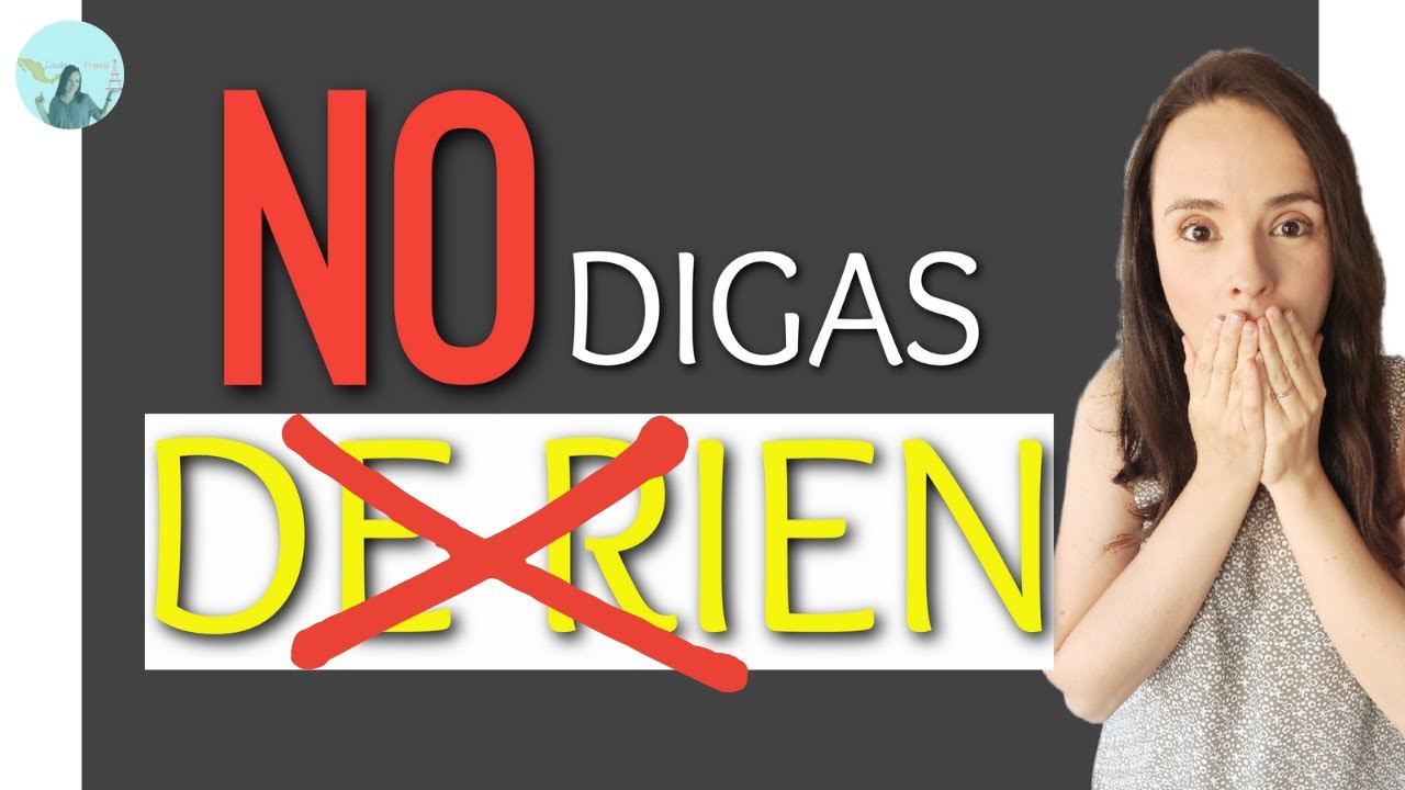 🚫NO DIGAS DE RIEN | 3 MANERAS DE DECIR DE RIEN EN FRANCÉS | FRANCÉS ...