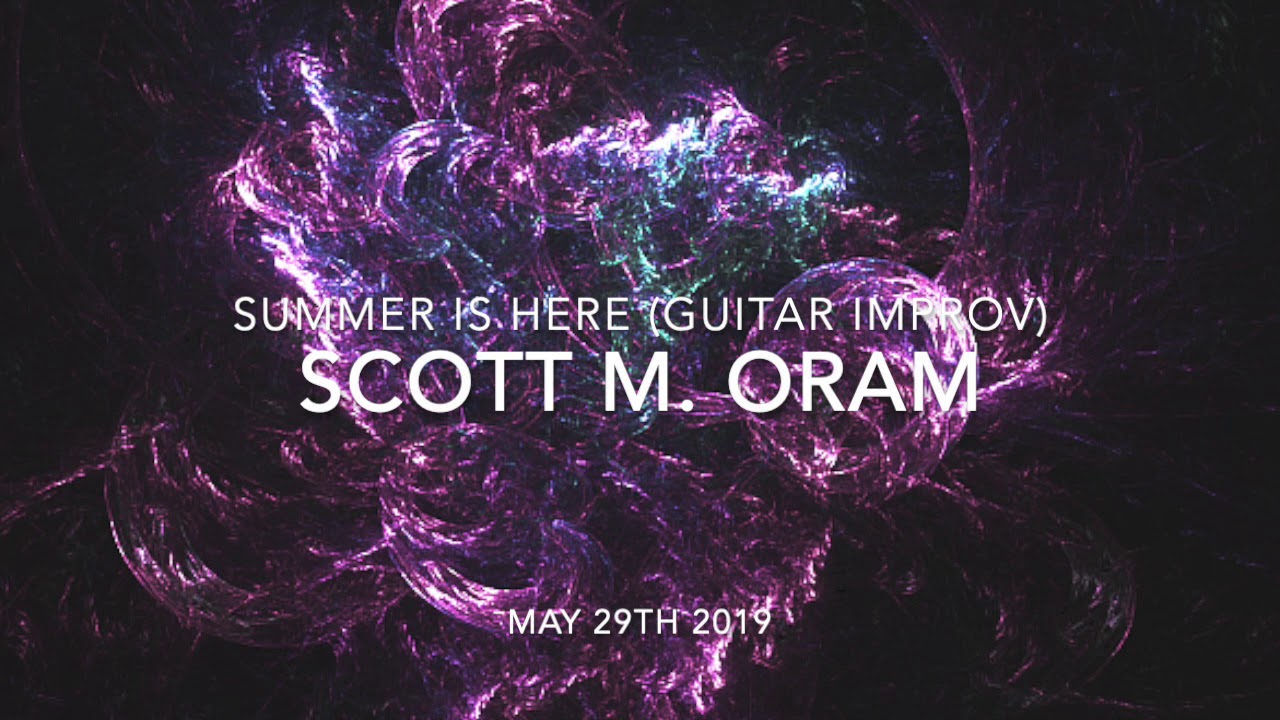 Summer is Here by Scott M Oram (Guitar Improv) - YouTube