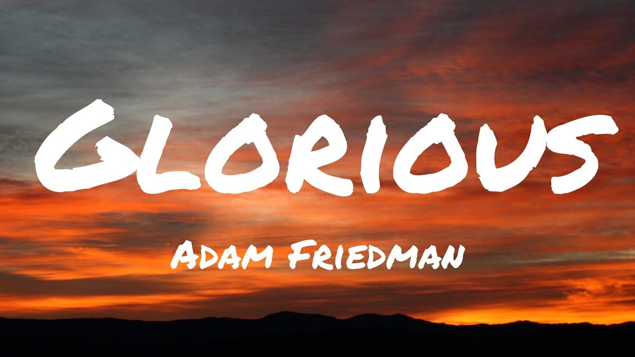 Adam Friedman - Glorious (lyrics) - YouTube