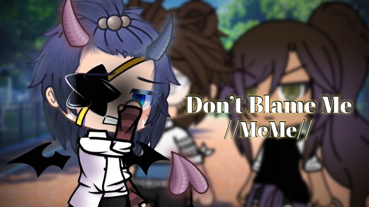 𝐷𝑜𝑛’𝑡 𝐵𝑙𝑎𝑚𝑒 𝑀𝑒 //💕𝑆𝑎𝑚𝑒𝑛𝑡💕// - YouTube