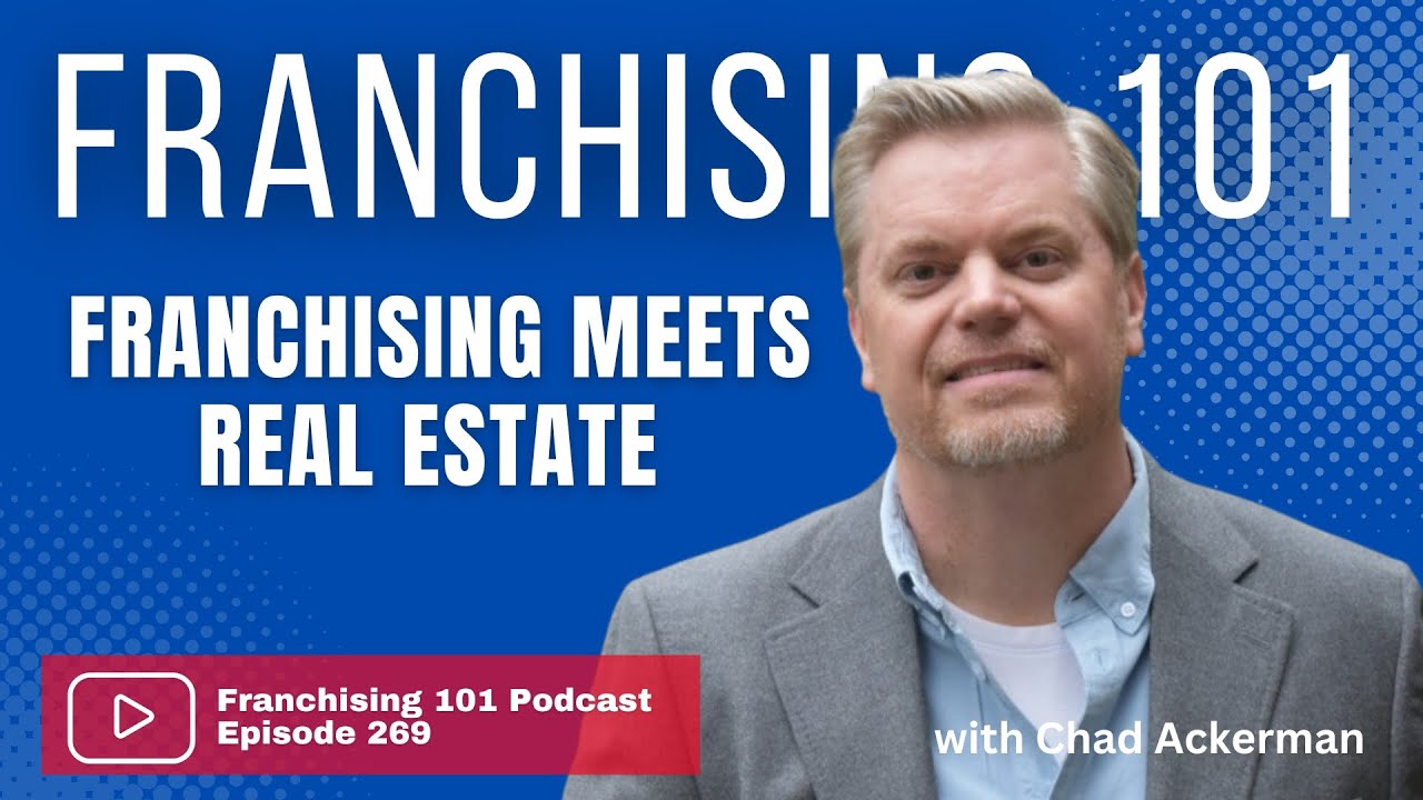 Franchising 101 - Franchising Meets Real Estate: Chad Ackerman's ...