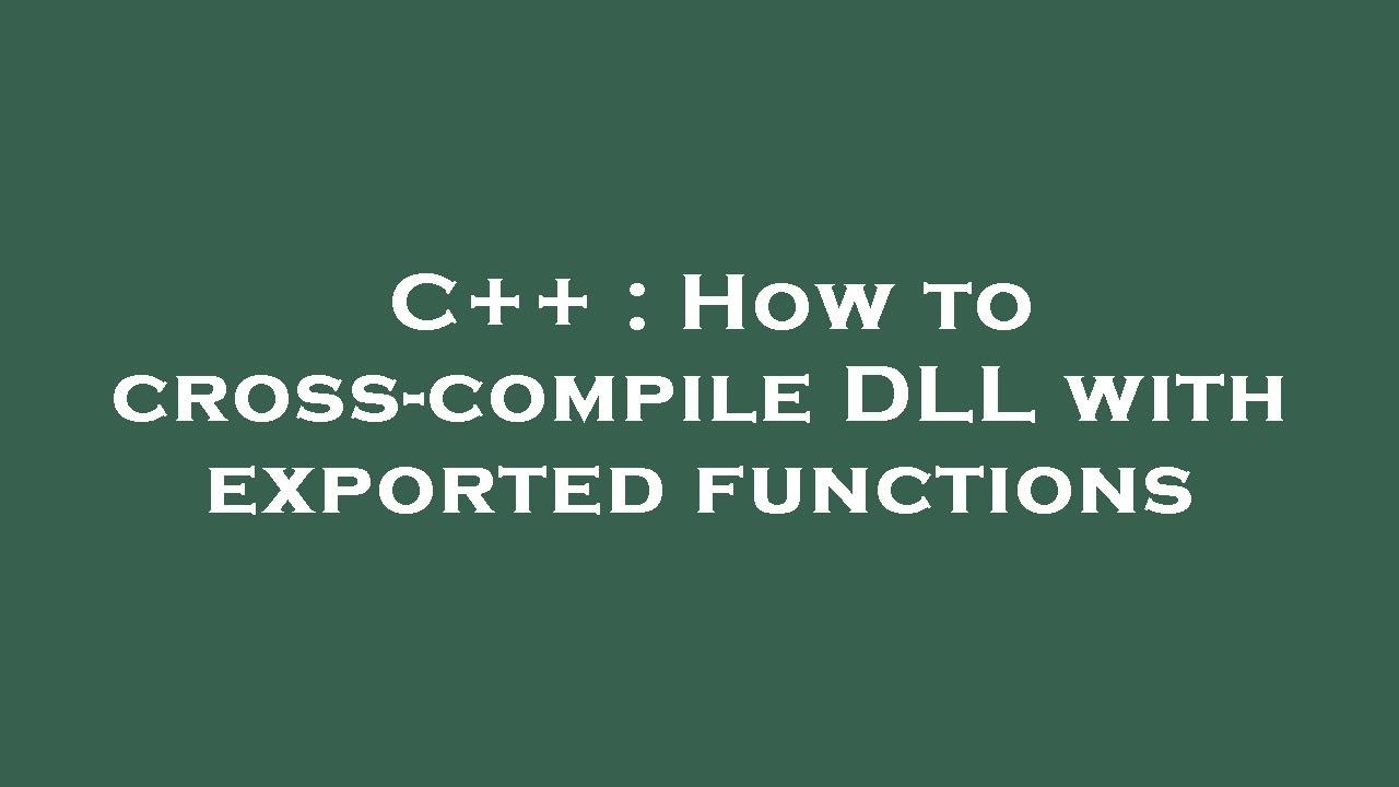 C++ : How to cross-compile DLL with exported functions - YouTube