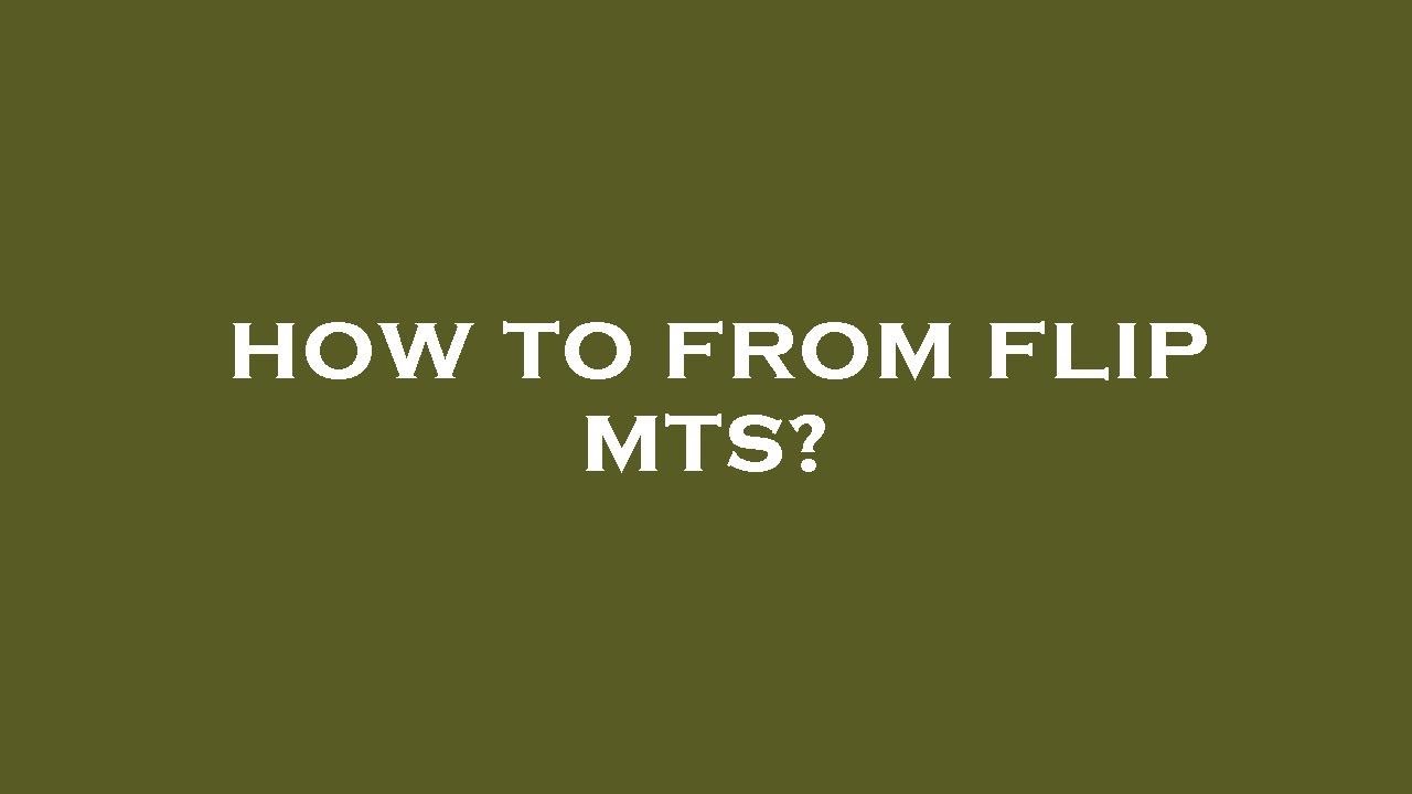 How to from flip mts? - YouTube