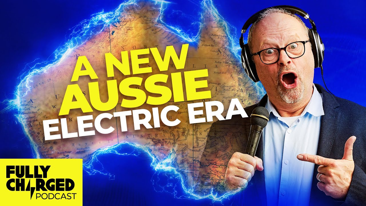 A New Aussie Electric Era with Giles Parkinson | The Fully Charged Podcast #190 - YouTube
